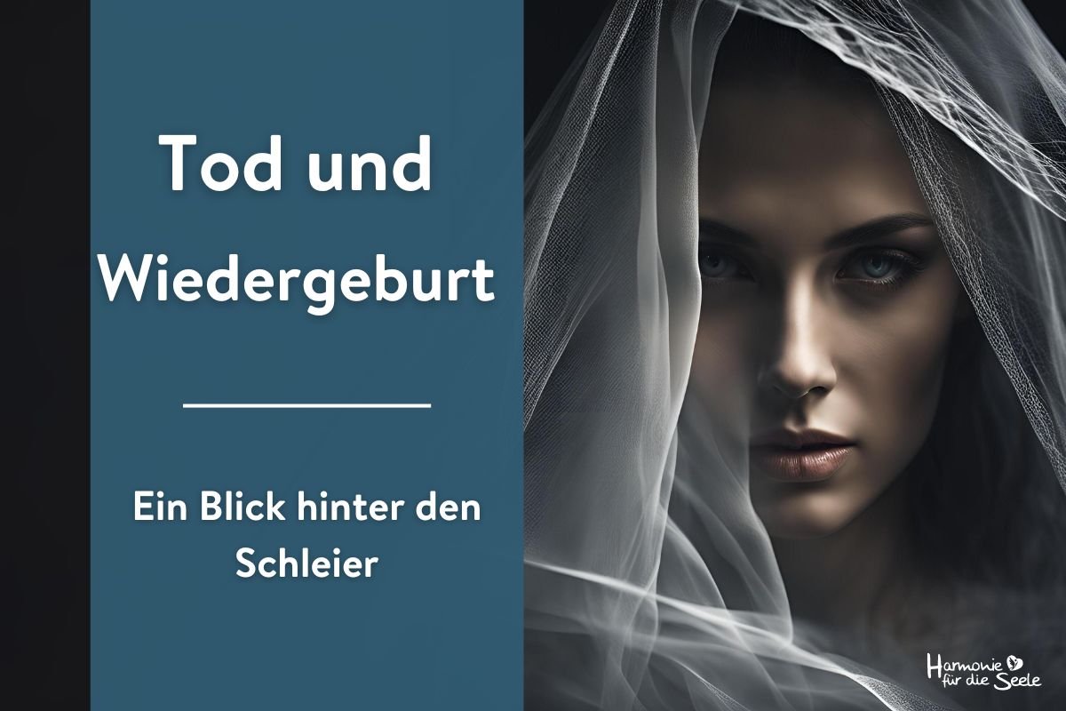 Tod und Wiedergeburt – ein Blick hinter den Schleier - Harmonie für die ...
