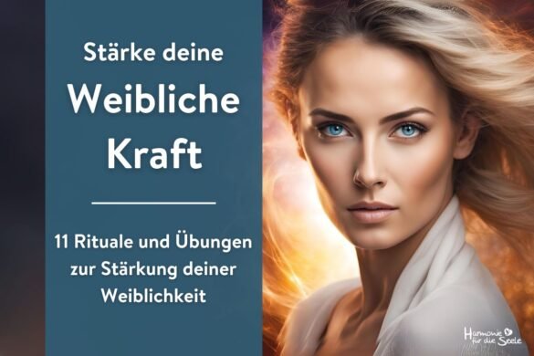 Weibliche Kraft aktivieren - 11 Rituale und Übungen - Harmonie für die ...